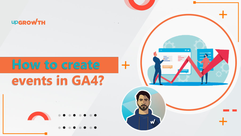 How to Create Events in GA4? - upGrowth