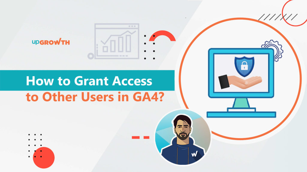 How to Grant Access to Other Users in GA4? - upGrowth