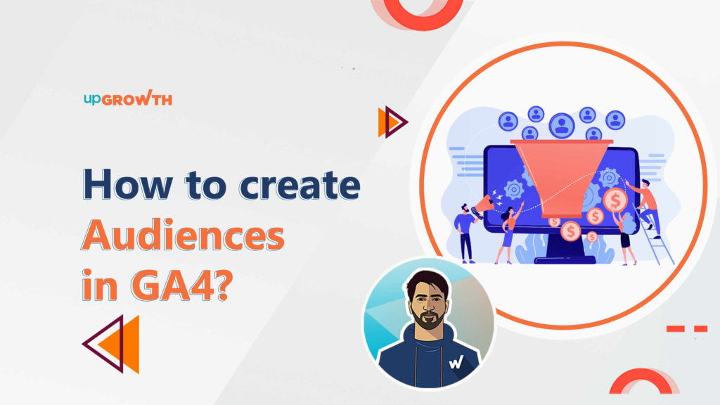 How to Create Audiences in GA4? - upGrowth