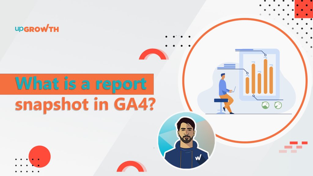 What is a Report Snapshot in GA4? - upGrowth