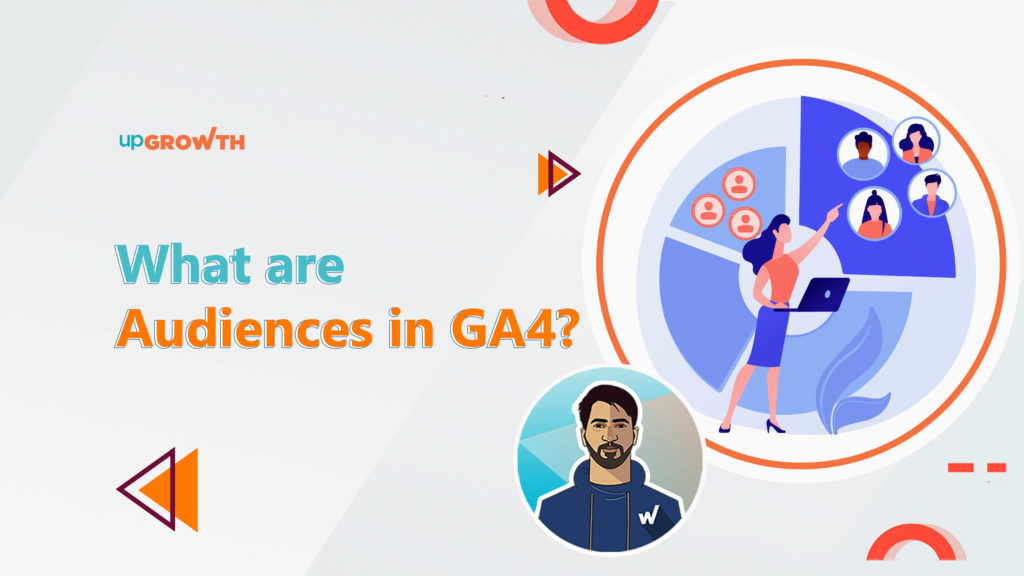 What are Audiences in GA4? - upGrowth