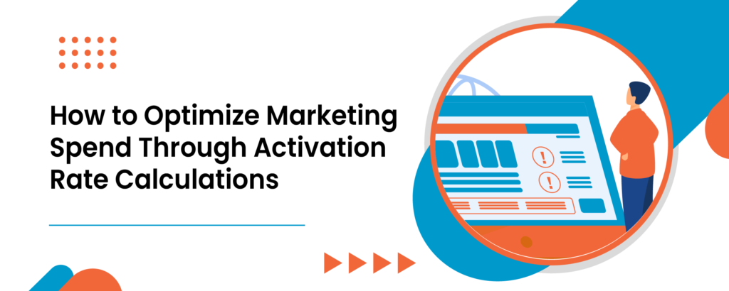 How to Optimize Marketing Spend Through Activation Rate Calculations